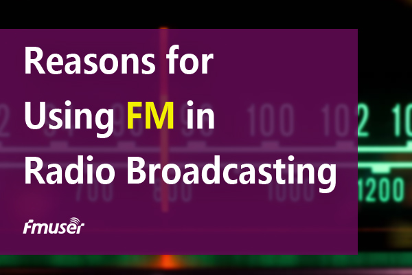 Why Do We Need FM in Radio Broadcasting? | FMUSER BROADCAST