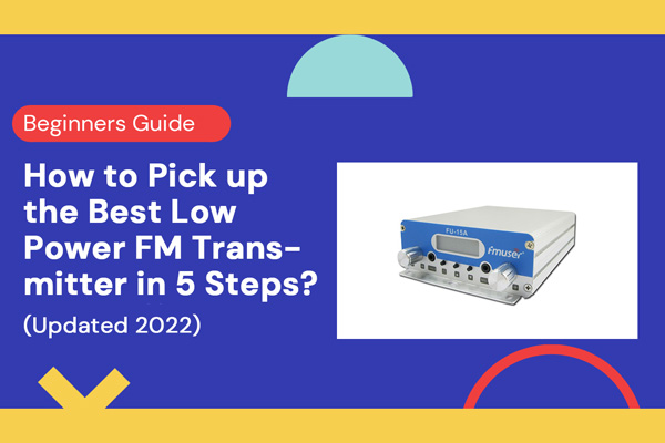 How to Pick up the Best Low Power FM Transmitter in 5 Steps?